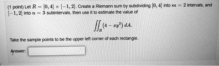 point let r 04 12 create riemann sum by subdividing 0 4 into m 2 intervals and 12 into n 3 ...