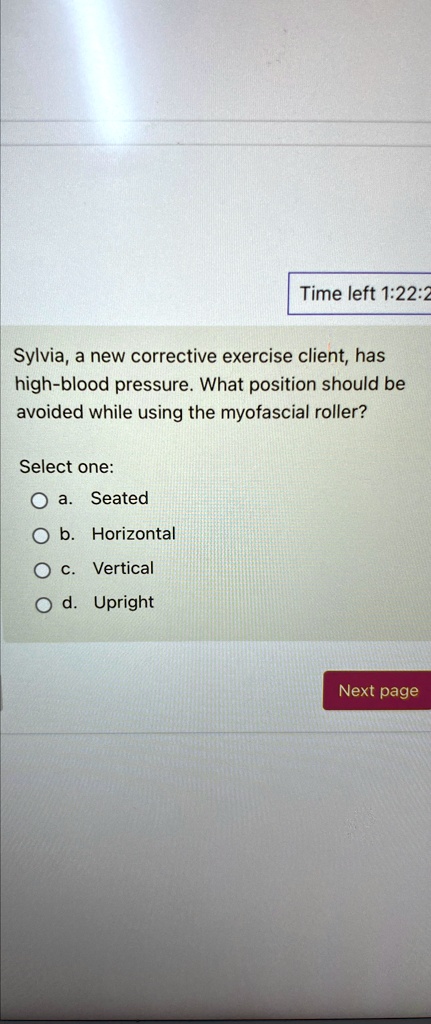 Time left 1:22:2 Sylvia, a new corrective exercise client, has high-blood pressure. What ...