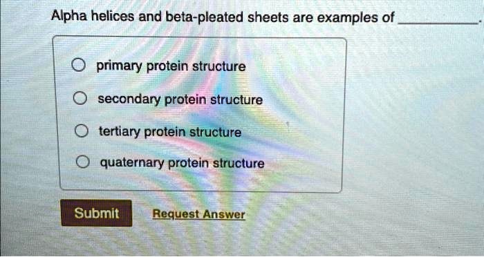SOLVED: Alpha helices and beta-pleated sheets are examples of primary ...