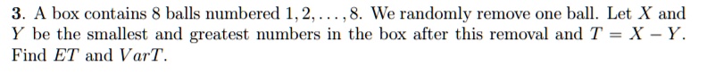 SOLVED: A box contains 8 balls numbered 1,2 , We randomly remove one ball. Let X and be the ...
