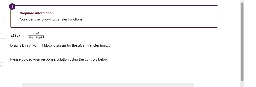 Required information Consider the following transfer functions. H(z) = (z(z-1))/(z^2+1.5z+0.8 ...
