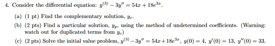 4. Consider the differential equation: y^(3) - 3y” = 54x + 18e^3x. (a) (1 pt) Find the ...