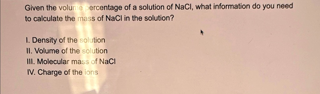 Given the volume percentage of a solution of NaCl, what information do you need to calculate the ...
