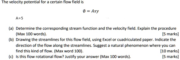 SOLVED: The velocity potential for a certain flow field is Î¦ = Axy A = 5 (a) Determine the ...