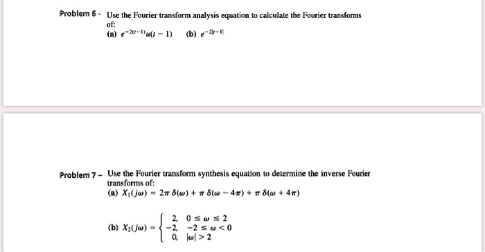 problem 6 use the fourier transform analysis equation to calculate the fourier transforms of ...