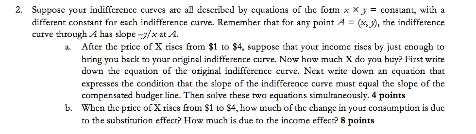SOLVED: 2. Suppose your indifference curves are all described by ...