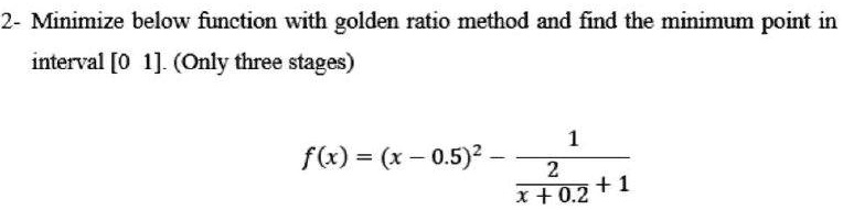 2 minimize below function with golden ratio method and find the minimum point in interval 0 1 ...