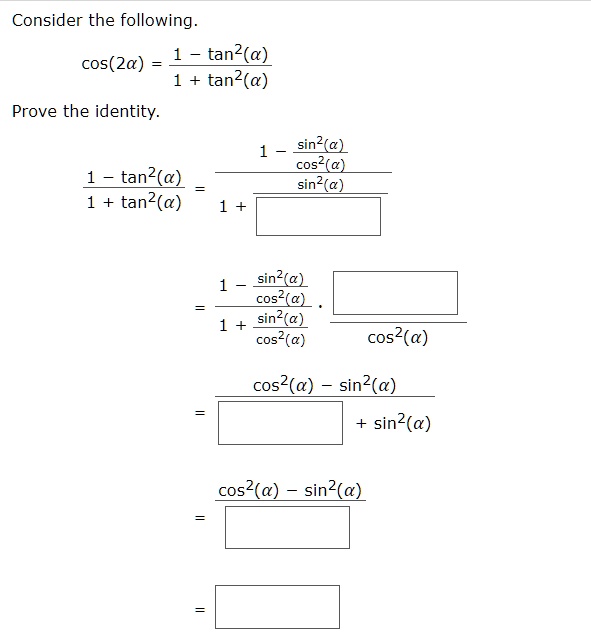 SOLVED: Consider the following. cos(2a)=1- tan2(a) 1 + tan2(a) Prove ...