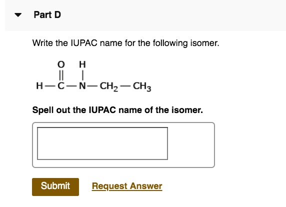 SOLVED: Part D Write the IUPAC name for the following isomer: H=C N-CHz ...