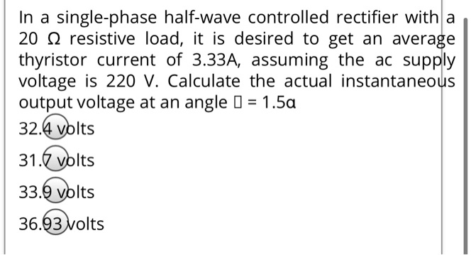 SOLVED: In a single-phase half-wave controlled rectifier with a 20-ohm resistive load, it is ...