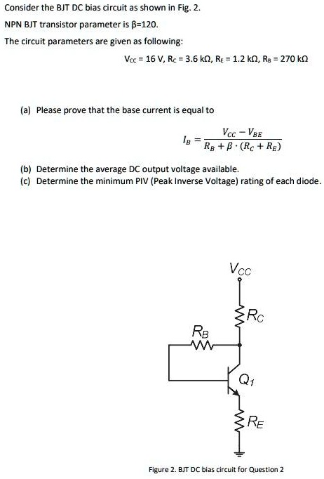 SOLVED: Consider the BJT DC bias circuit as shown in Fig. 2. NPN BJT transistor parameter is Î² ...
