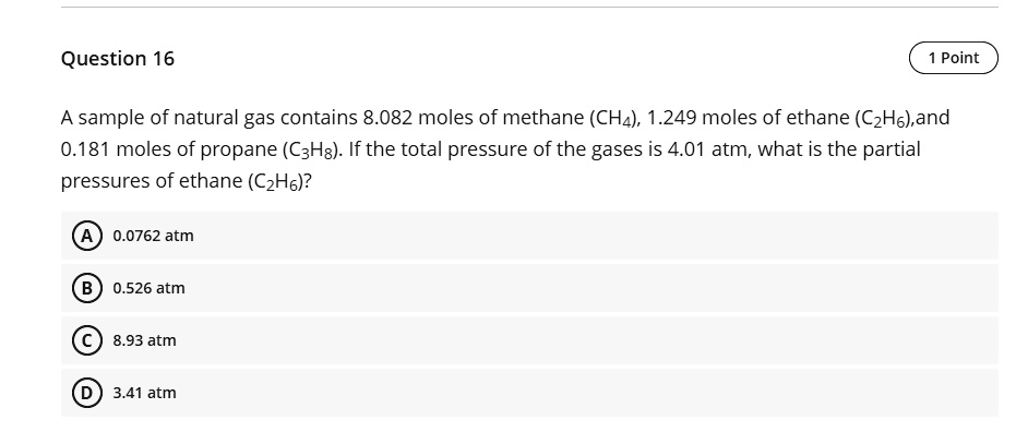 SOLVED: Question 16 A sample of natural gas contains 8.082 moles of methane (CH4), 1.249 moles ...