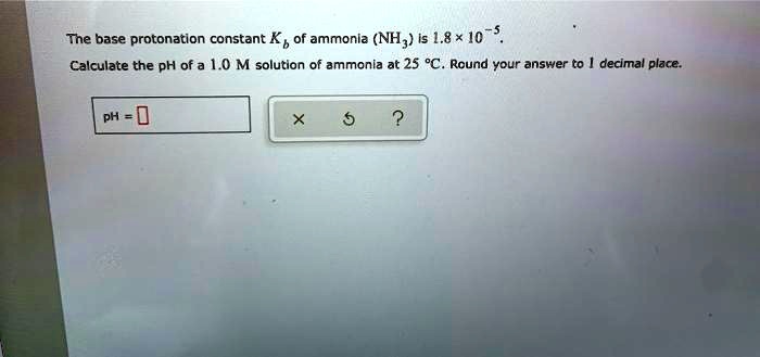 SOLVED: The base protonation constant Kb of ammonia (NH;) Is 1.8 * 10 ...