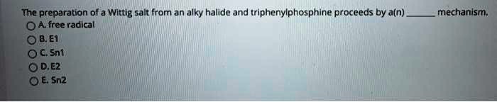 SOLVED: The preparation of a Wittig salt from an alkyl halide and ...