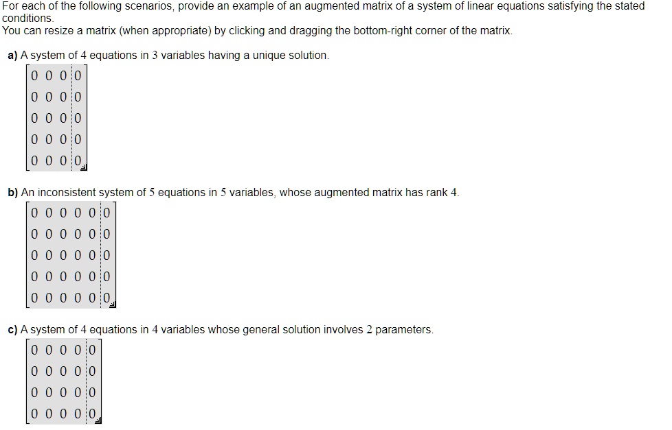 For each of the following scenarios, provide an example of an augmented matrix of a system of ...