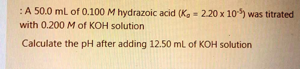 a 500 ml of 0100 m hydrazoic acid ka 220 x 10 5 was titrated with 0200 ...