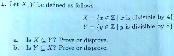 SOLVED: 1. Let A,Y be defined as follows: X =r €z| i is divisible by 4 ... SOLVED: 1. Let A,Y be defined as follows: X =r €z| i is divisible by 4 ...