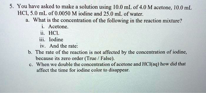 SOLVED: You have asked to make a solution using 10.0 mL of4.0 M acetone, 10.0 mL HCI, 5.0 mL of ...