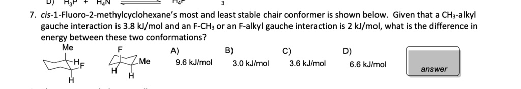 D) H3P + H4N →3 7. cis-1-Fluoro-2-methylcyclohexane's most and least ...