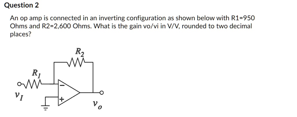 SOLVED: Question 2 An op amp is connected in an inverting configuration as shown below with R1 ...