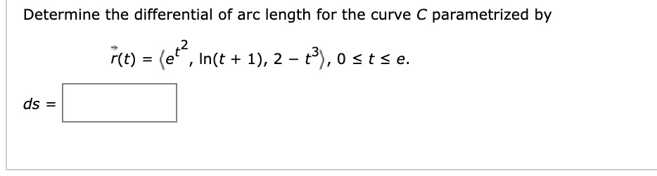 SOLVED: Determine the differential of arc length for the curve C ...