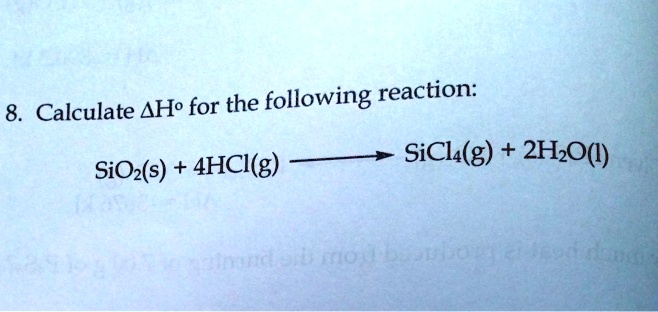 SOLVED: Calculate AHo for the following reaction: SiO2(s) + 4HCl(g) â ...