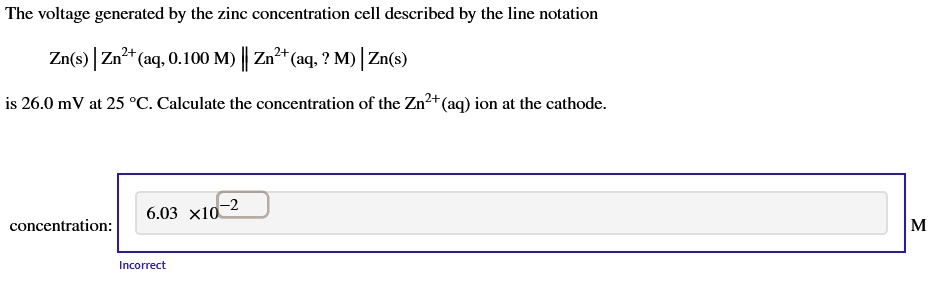 SOLVED: The voltage generated by the zinc concentration cell described by the line notation Zn(s ...