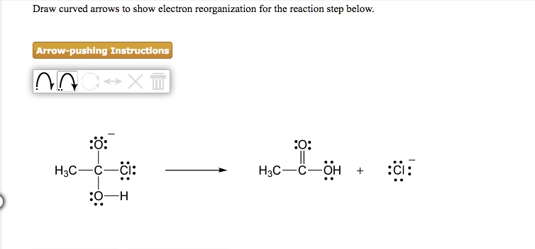 SOLVED: Draw curved arrows to show electron reorganization for the reaction step below: Arrow ...