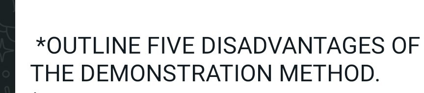 SOLVED: *OUTLINE FIVE DISADVANTAGES OF THE DEMONSTRATION METHOD.