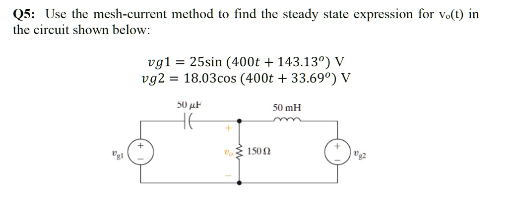 SOLVED: Q5: Use the mesh-current method to find the steady-state ...