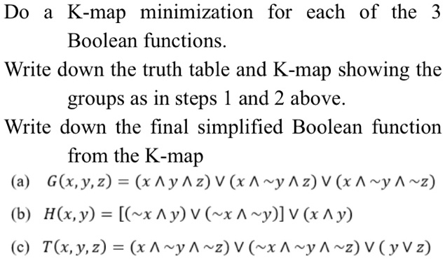 Solved Do A K Map Minimization For Each Of The 3 Boolean Functions Write Down The Truth Table