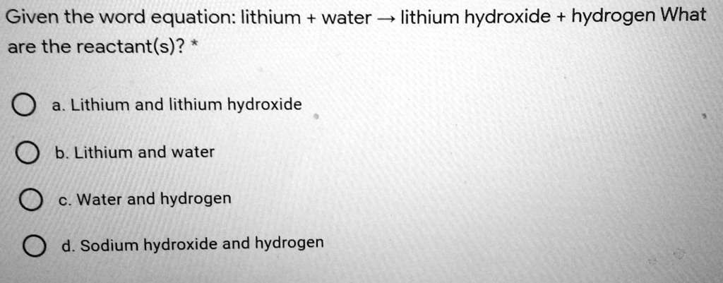 SOLVED: A question on Reactants. Given the word equation: Lithium ...