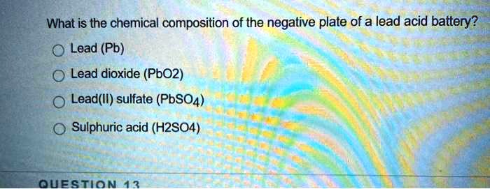 SOLVED:What is the chemical composition of the negative plate of a lead ...
