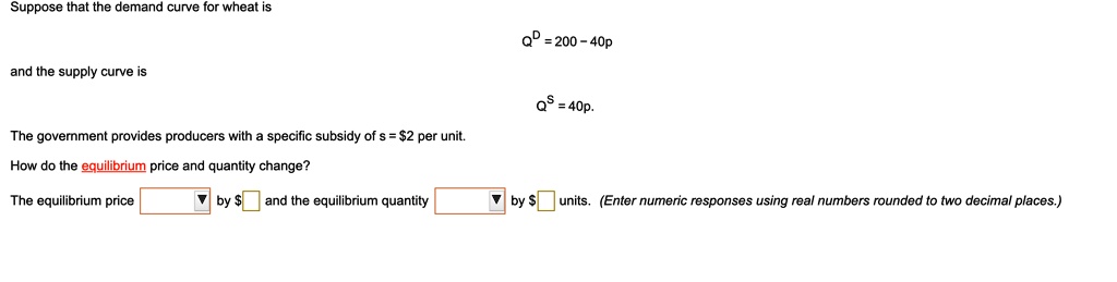 SOLVED: Suppose that the demand curve for wheat is given by 200 - 40p ...