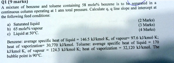 Q1 (9 marks) A mixture of benzene and toluene containing 58 mole ...