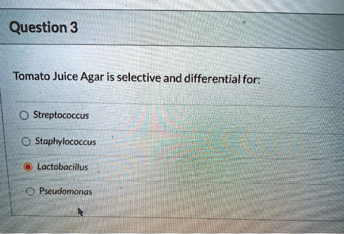 SOLVED: Tomato Juice Agar is selective and differential for ...