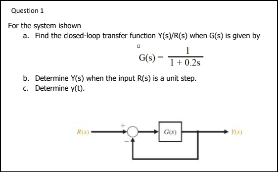 Question 1 For the system ishown a. Find the closed-loop transfer function Y(s)/R(s) when G(s ...