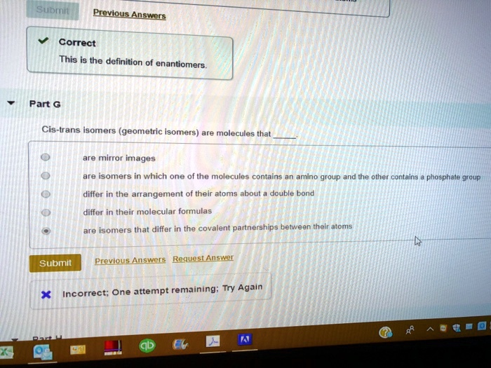 SOLVED: Submnit Previous Answers Correct This is the definition of enantiomers. Part G Cis ...