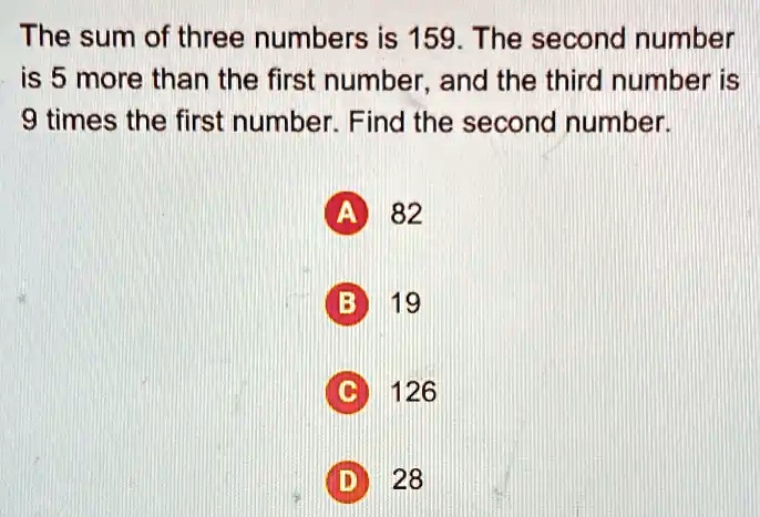 SOLVED: The sum of three numbers is 159. The second number is 5 more than the first number; and ...