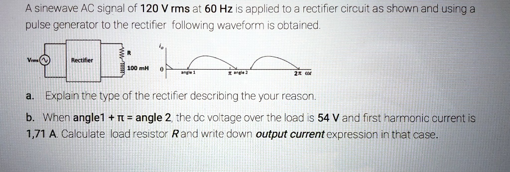 SOLVED: A sinewave AC signal of 120 V rms at 60 Hz is applied to a rectifier circuit as shown ...