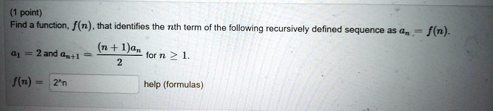 SOLVED: point) Find a function, f(n) , that identifies the nth term of the following recursively ...