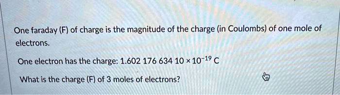 SOLVED: One faraday (F) of charge is the magnitude of the charge (in ...