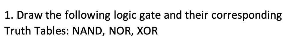 SOLVED: 1. Draw the following logic gate and their corresponding Truth ...