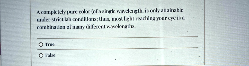 a completely pure color of a single wavelength is only attainable under ...
