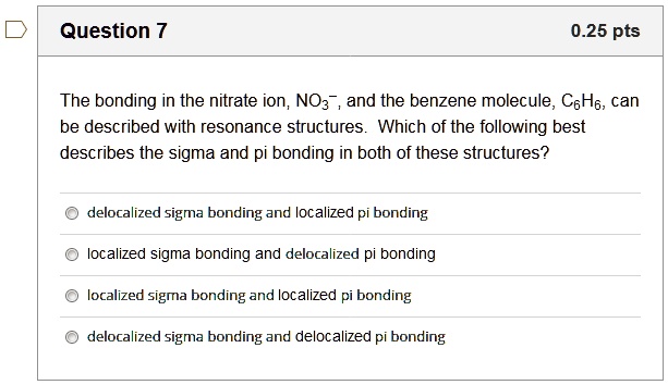 question 7 025 pts the bonding in the nitrate ion no3 and the benzene ...