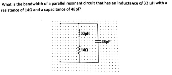 SOLVED: What is the bandwidth of this parallel resonant circuit? Show ...