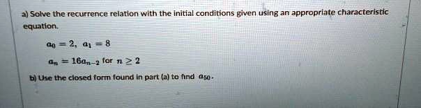 SOLVED:a} Solve the recurrence relation with the Initial conditions ... SOLVED:a} Solve the recurrence relation with the Initial conditions ...