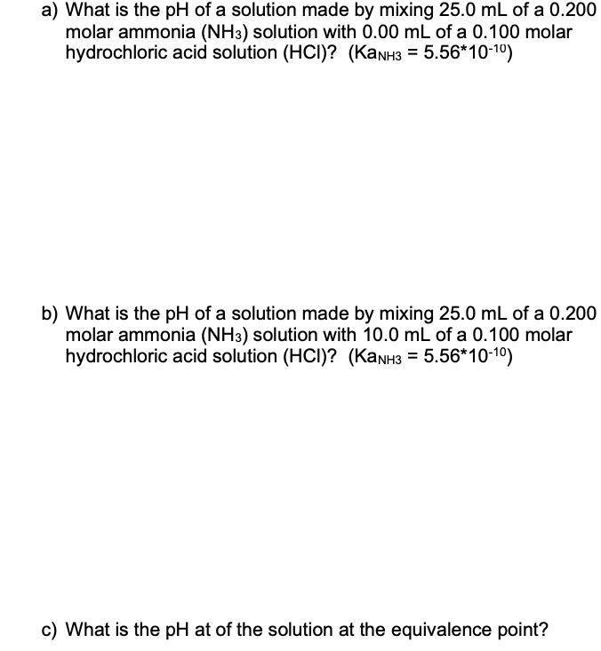 SOLVED: a) What is the pH of a solution made by mixing 25.0 mL of a 0.200 molar ammonia (NH3 ...
