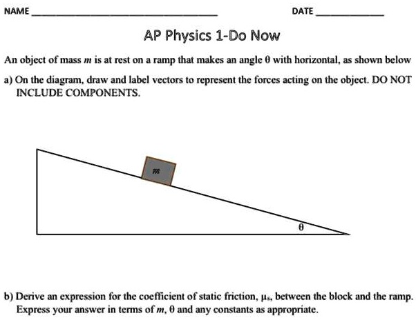 SOLVED: NAME DATE AP Physics 1-Do Now An object of mass m is at rest on ramp that makes an angle ...