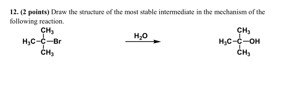 SOLVED:12. (2 points) Draw the structure of the most stable intermediate in the mechanism of the ...